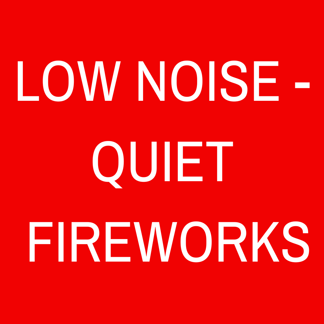 LOW NOISE - QUIET FIREWORKS – MK Fireworks King